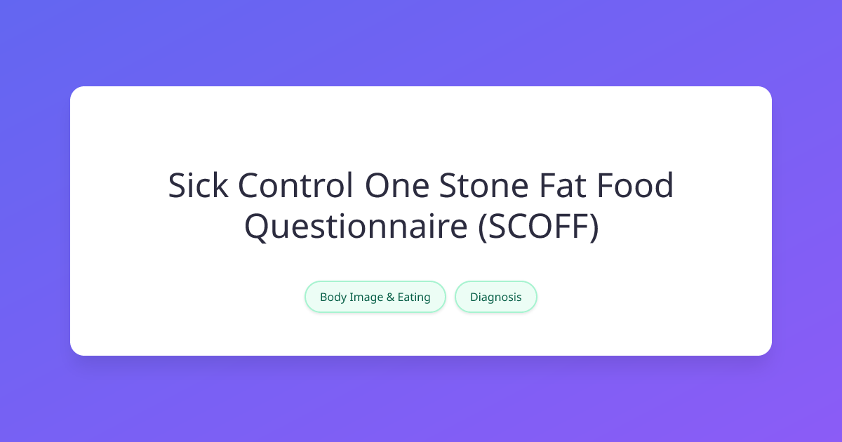 Sick Control One Stone Fat Food Questionnaire (SCOFF) | Biblioteca ...