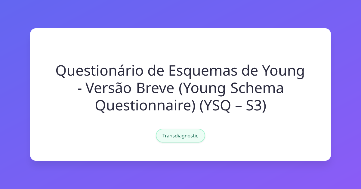 Questionário de Esquemas de Young - Versão Breve (Young Schema Questionnaire) (YSQ – S3 ...